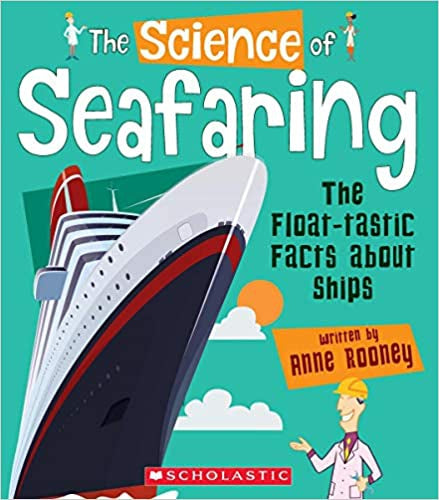 The Science of Seafaring: The Float-tastic Facts About Ships (The Scie ...